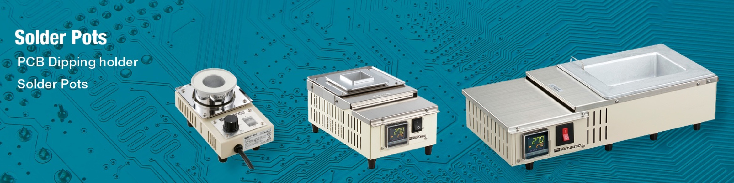 Solder Pots｜Solder Pots｜Products｜TAIYO ELECTRIC IND. CO., LTD.